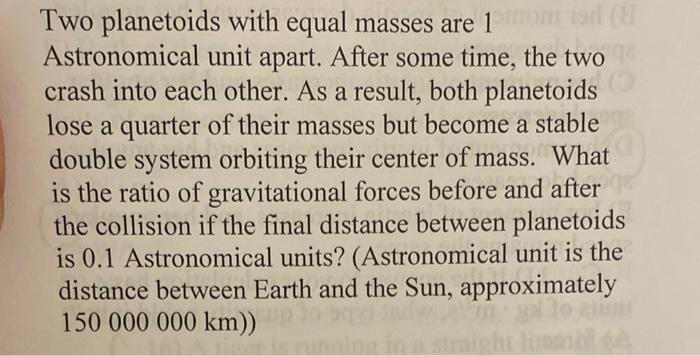 Solved Two planetoids with equal masses are 1 Astronomical | Chegg.com
