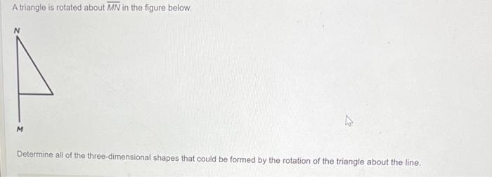 Solved A triangle is rotated about MN in the figure below. | Chegg.com
