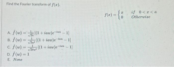 Solved Find the Fourier transform of f(x), f(x)={x0 if 0 | Chegg.com