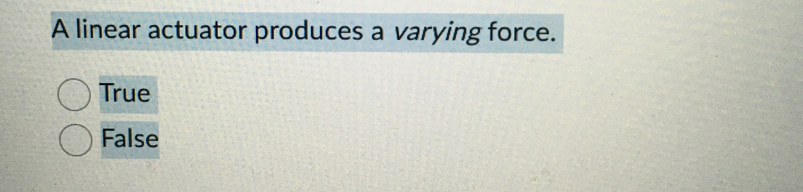 Solved A linear actuator produces a varying force.TrueFalse | Chegg.com