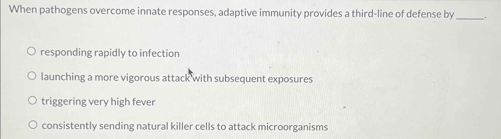Solved When pathogens overcome innate responses, adaptive | Chegg.com