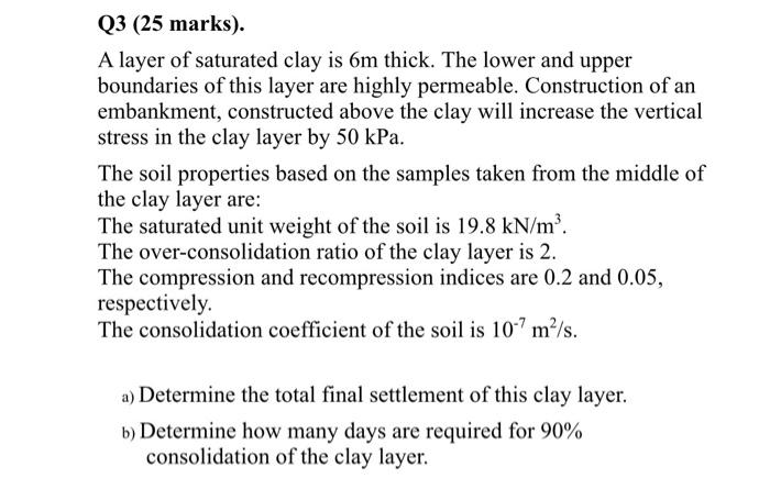 Solved Q3 (25 marks). A layer of saturated clay is 6m thick. | Chegg.com