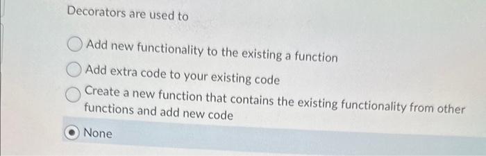 Solved Decorators are used to Add new functionality to the | Chegg.com