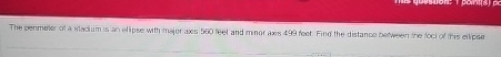 Solved the perimeter of a stadium is an ellipse with major | Chegg.com