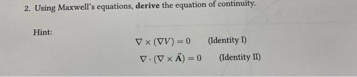 Solved 2. Using Maxwell's equations, derive the equation of | Chegg.com