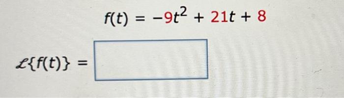 Solved f(t)=−9t2+21t+8 | Chegg.com