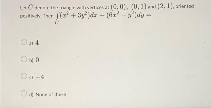 Solved Let C denote the triangle with vertices at (0,0), (0, | Chegg.com