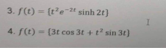 3. f(t) = {te~2t sinh 2t} 4. f(t) = {3t cos 3t + t² | Chegg.com