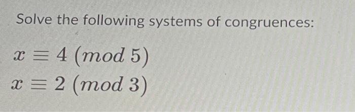 Solved Solve the following systems of congruences: | Chegg.com