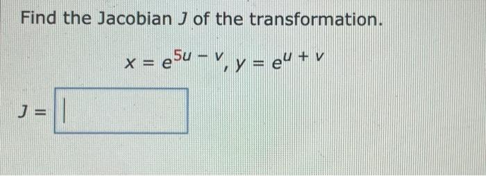 Solved Find the Jacobian J of the transformation. | Chegg.com