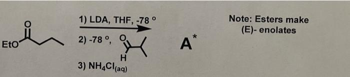 Solved 1) LDA, THF, −78∘ Note: Esters make 2) −78∘,A∗ (E)- | Chegg.com