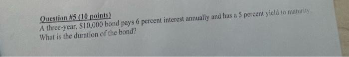 Solved Question H5 (10 points) A three-year, $10,000 bond | Chegg.com