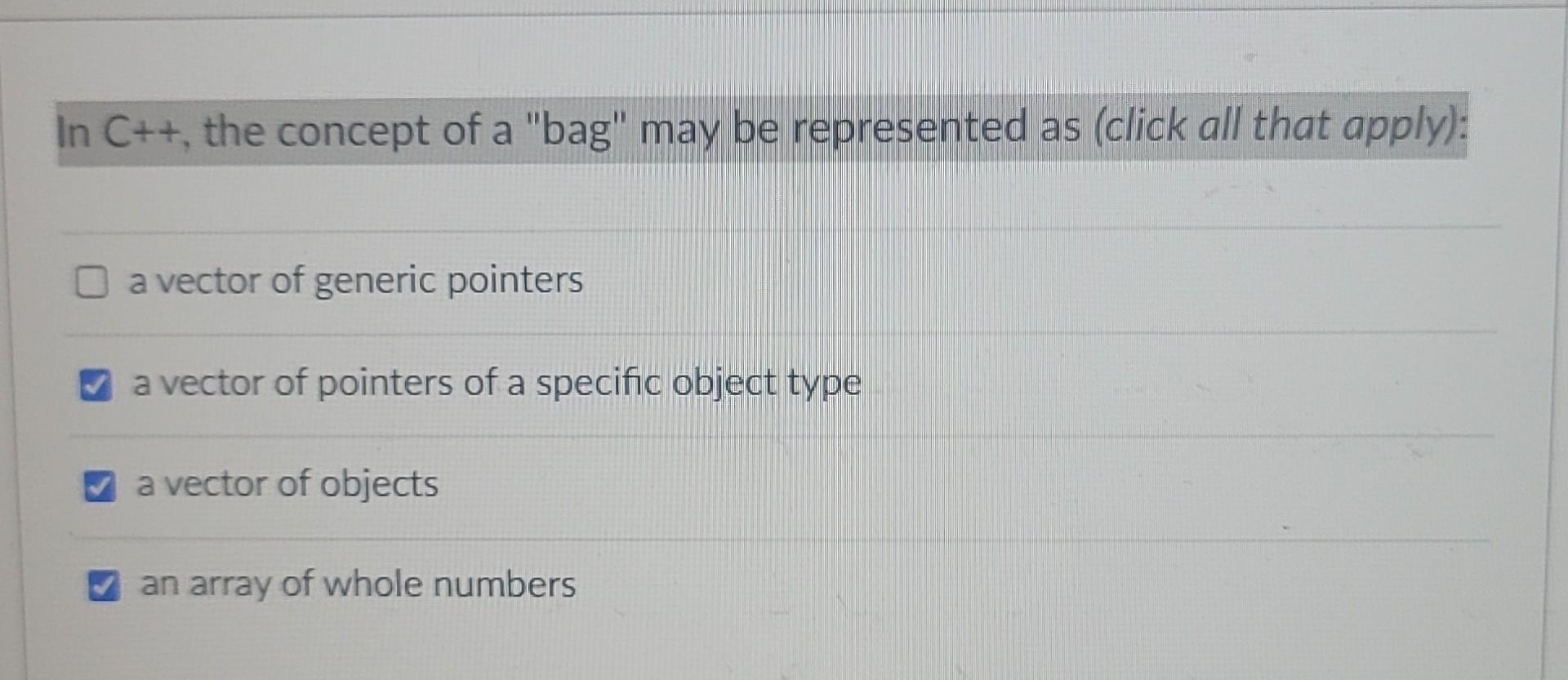 Solved In C++, the concept of a "bag" may be represented as | Chegg.com