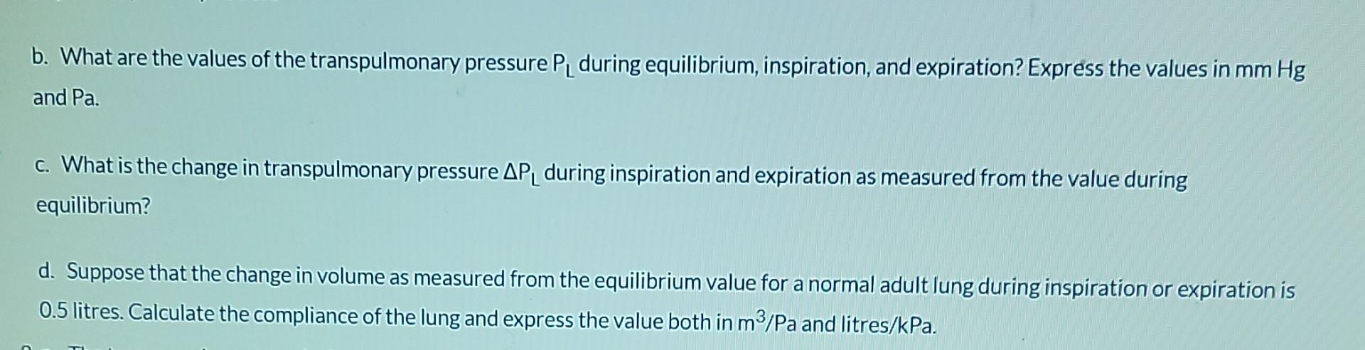 Solved b. What are the values of the transpulmonary pressure | Chegg.com