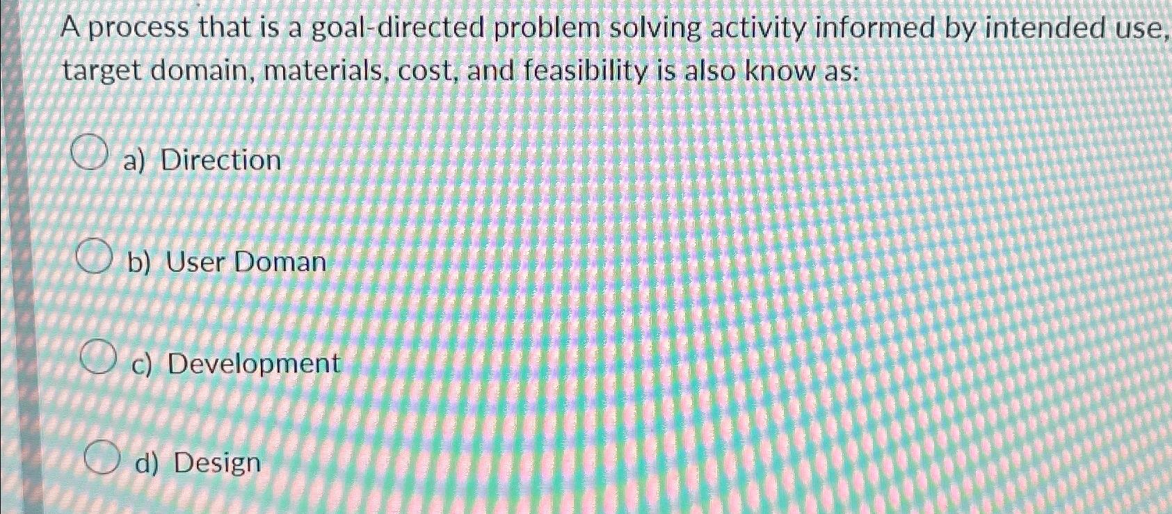 Solved A process that is a goal-directed problem solving | Chegg.com