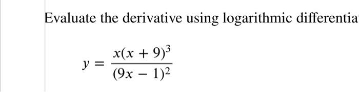 Solved Evaluate the derivative using logarithmic differentia | Chegg.com Solved Evaluate the derivative using logarithmic differentia | Chegg.com