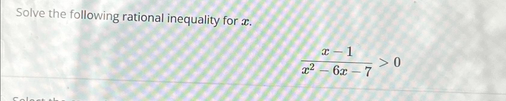 Solved Solve the following rational inequality for | Chegg.com