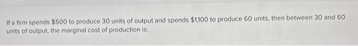 Solved If a firm spends $500 to produce 30 units of output | Chegg.com