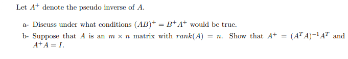 Solved Let A+denote the pseudo inverse of A. | Chegg.com