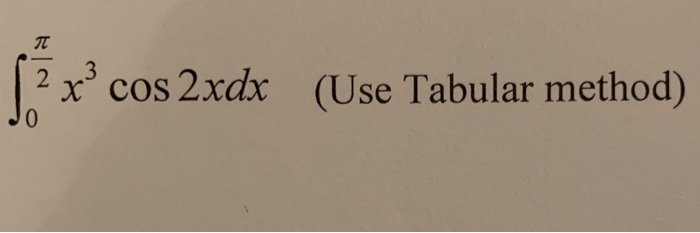 Solved 12 xcos 2xdx (Use Tabular method) | Chegg.com