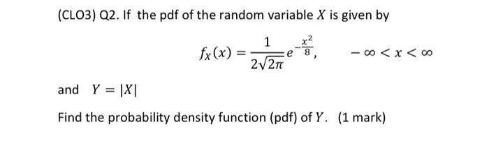 Solved (CLO3) Q2. If the pdf of the random variable X is | Chegg.com