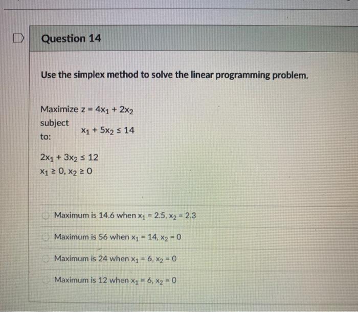 Solved Question 14 Use the simplex method to solve the | Chegg.com