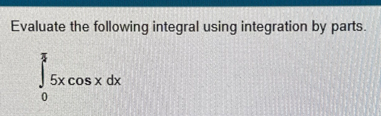 Solved Evaluate the following integral using integration by | Chegg.com