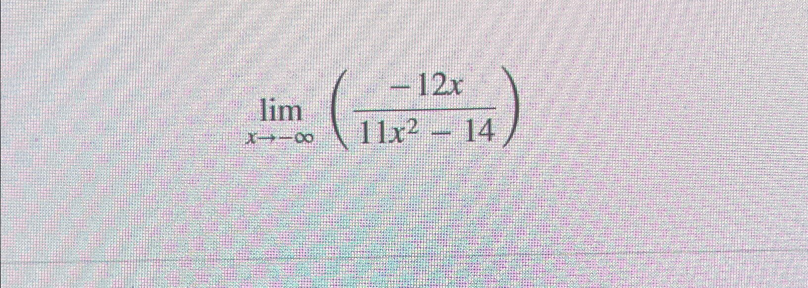 Solved limx→-∞(-12x11x2-14)Dind the limiy | Chegg.com