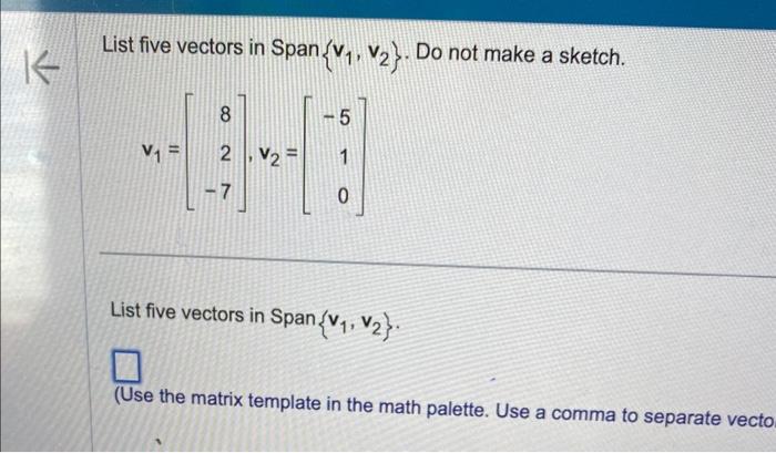Solved List five vectors in Span {v1,v2}. Do not make a | Chegg.com
