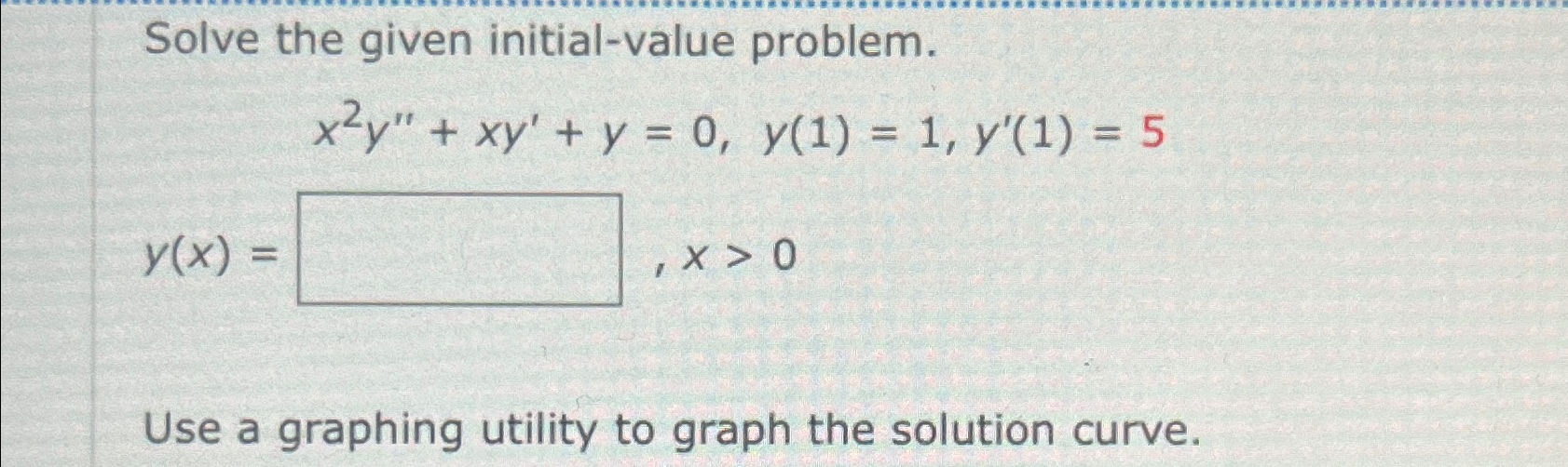 Solved Solve the given initial-value problem.y(x)=,x>0Use a | Chegg.com