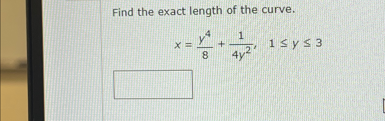 Solved Find the exact length of the curve.x=y48+14y2,1≤y≤3 | Chegg.com