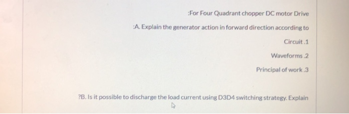 Solved For Four Quadrant chopper DC motor Drive :A. Explain | Chegg.com