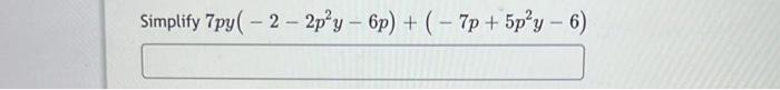 Solved plify 7py(−2−2p2y−6p)+(−7p+5p2y−6) | Chegg.com