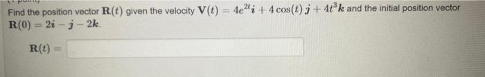 Solved Find the position vector R(t) given the velocity | Chegg.com