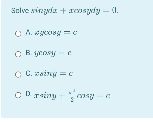 Solved Solve sinydx + xcosydy = 0. A. xycosy = C B. ycosy =C | Chegg.com