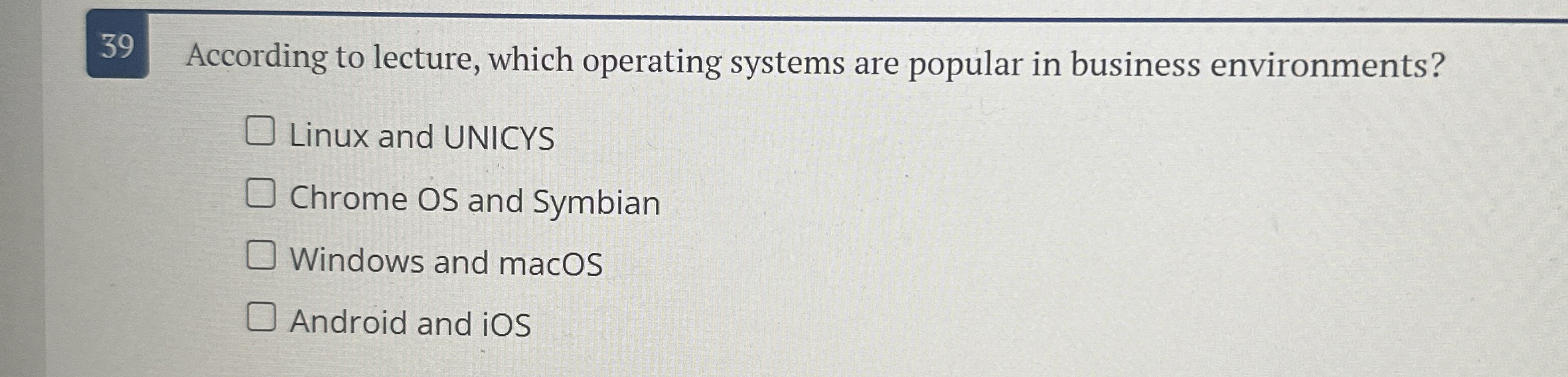Solved 39 ﻿According to lecture, which operating systems are | Chegg.com