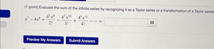 Solved (1 point) Evaluate the sum of the infinite series by | Chegg.com