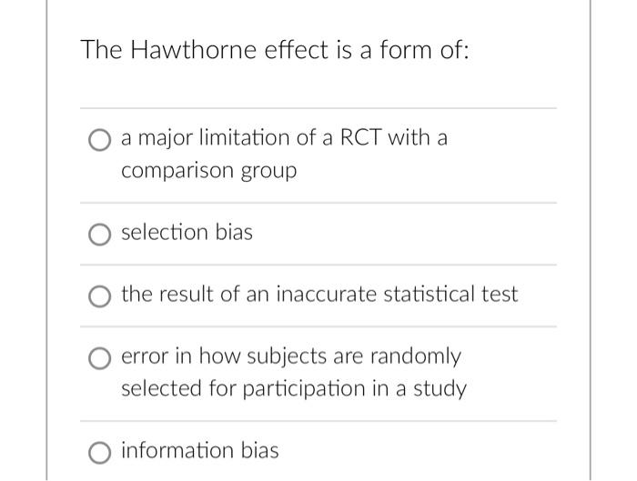 Solved The Hawthorne effect is a form of: a major limitation | Chegg.com