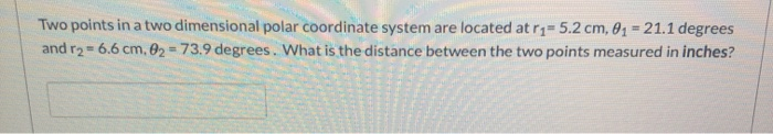 Solved Two points in a two dimensional polar coordinate | Chegg.com