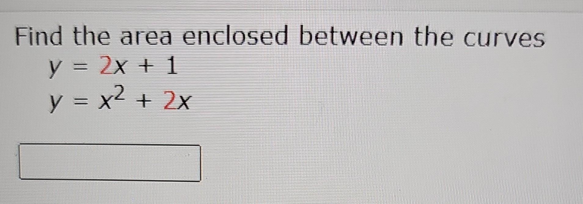 Solved Find the area enclosed between the curves | Chegg.com