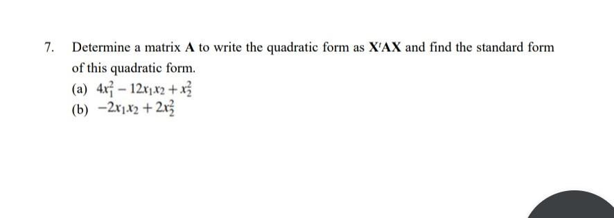 Solved 7. Determine a matrix A to write the quadratic form | Chegg.com