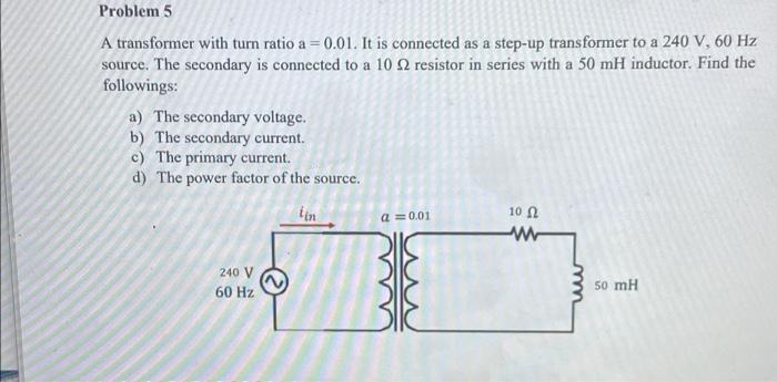 Solved Problem 5 A transformer with turn ratio a =0.01. It | Chegg.com