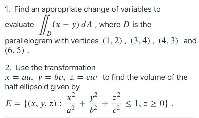 Solved 1. Find an appropriate change of variables to | Chegg.com