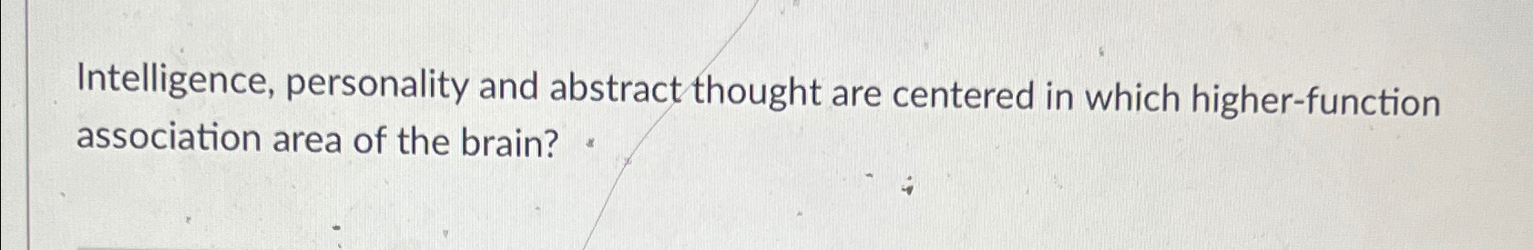 Solved Intelligence, personality and abstract thought are | Chegg.com