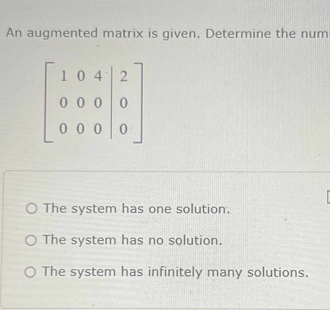 Solved An augmented matrix is given. Determine the | Chegg.com