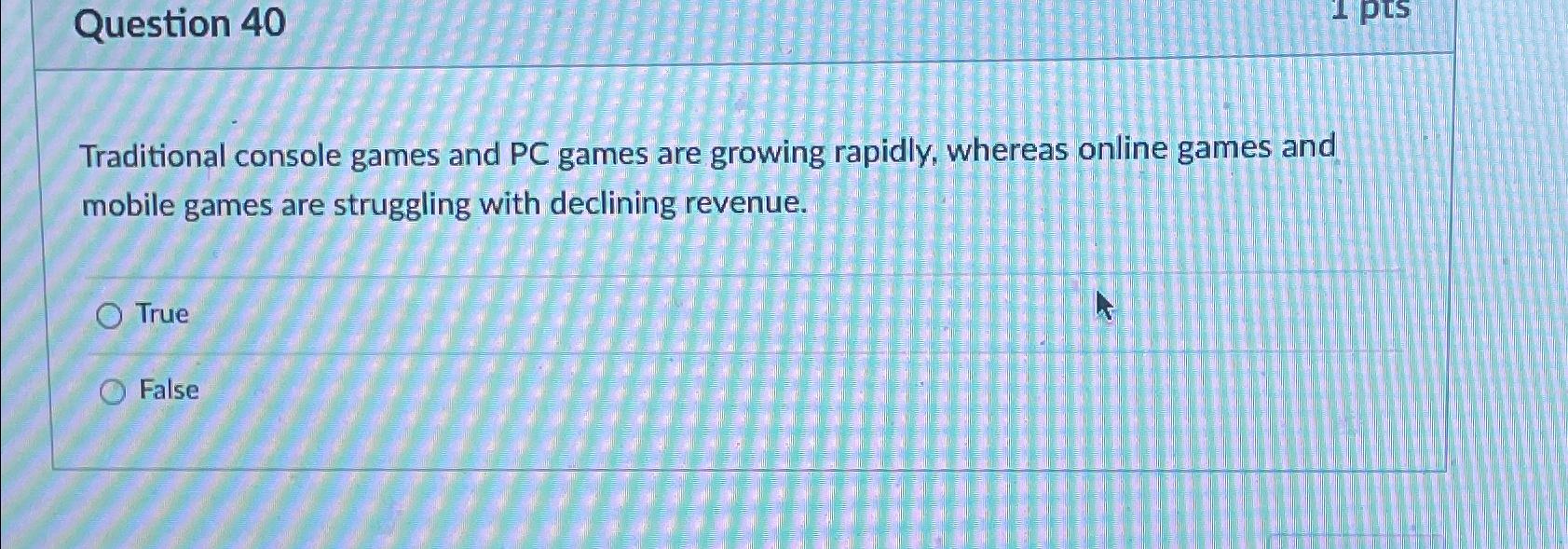 Solved Question 40Traditional console games and PC games are | Chegg.com
