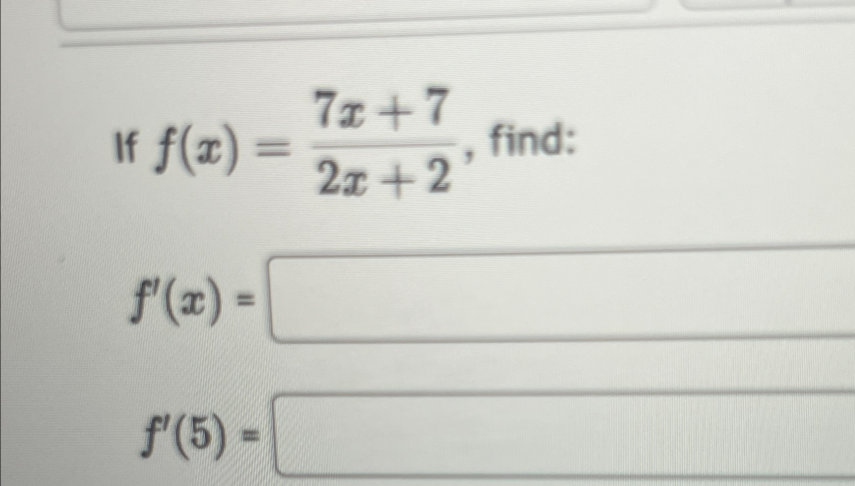Solved If f(x)=7x+72x+2, ﻿find:f'(x)=f'(5)= | Chegg.com