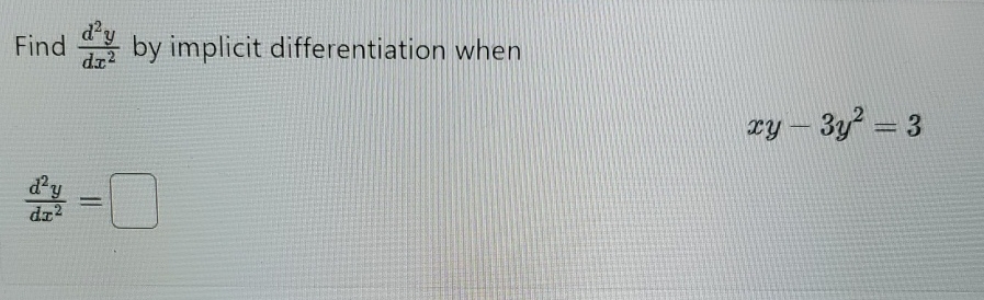 Solved Find d2ydx2 ﻿by implicit differentiation | Chegg.com