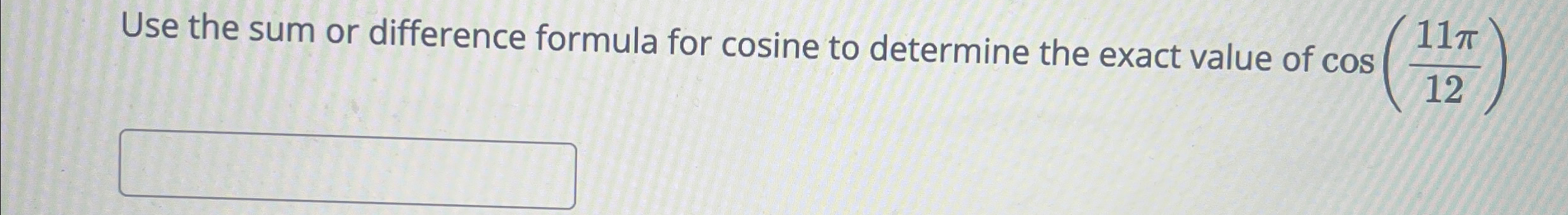 Solved Use the sum or difference formula for cosine to | Chegg.com