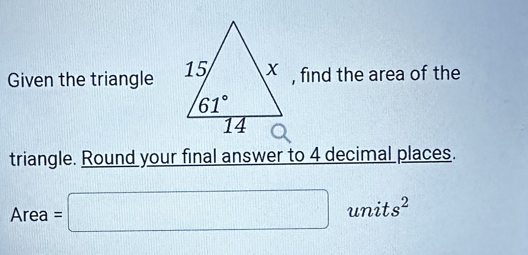 Solved Given the triangle find the area of the triangle. | Chegg.com